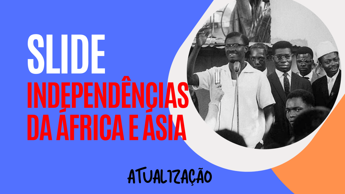 NOVO SLIDE – Independências da África e Ásia | Atualização – História ...